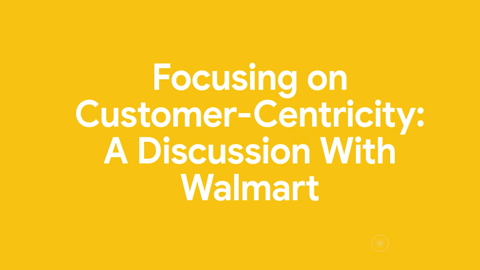 Focusing on Customer-Centricity: A Discussion with Walmart ...
